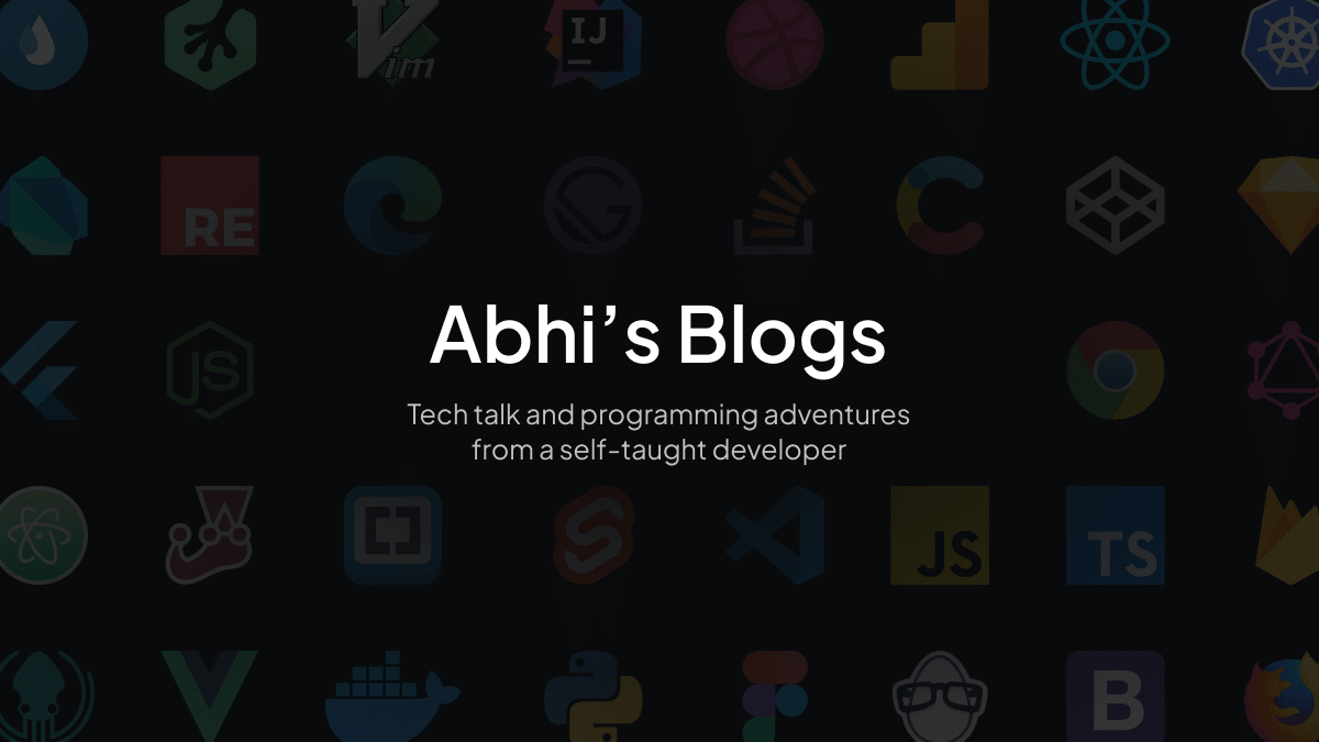 Abhi's Blogs - Tech talk from a self-taught developer